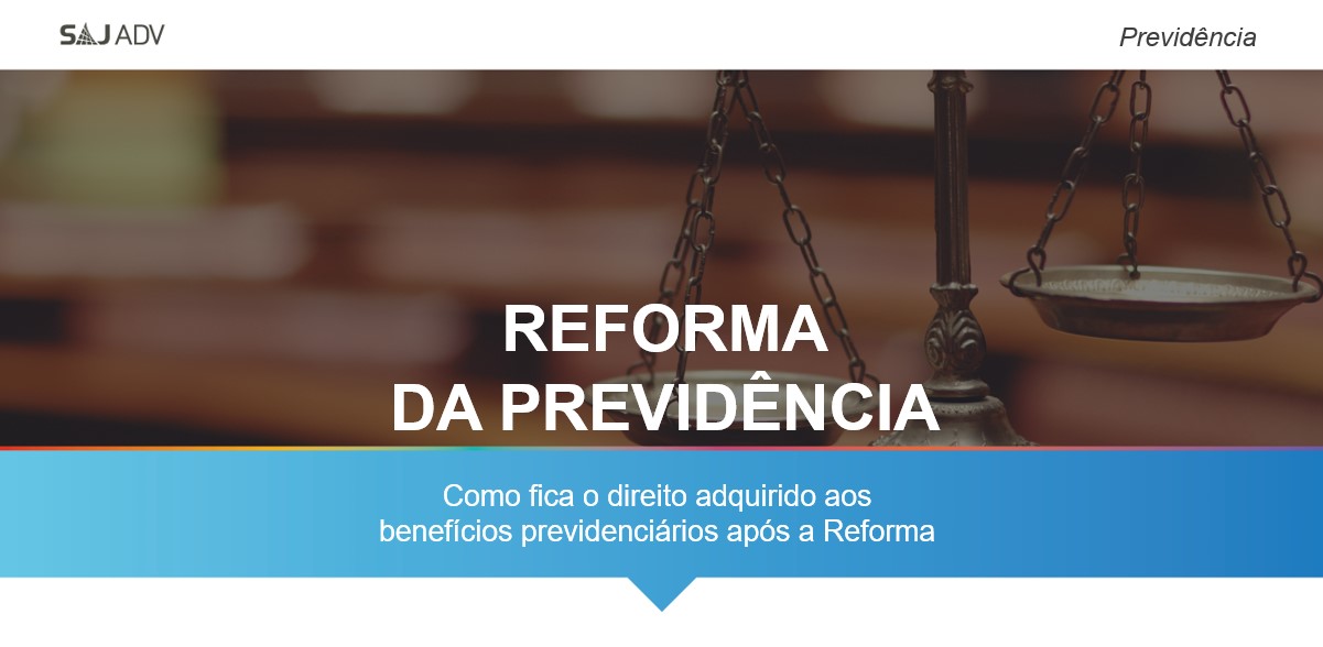 Reforma da Previdência: direito adquirido aos benefícios previdenciários Reforma da Previdência: direito adquirido aos benefícios previdenciários